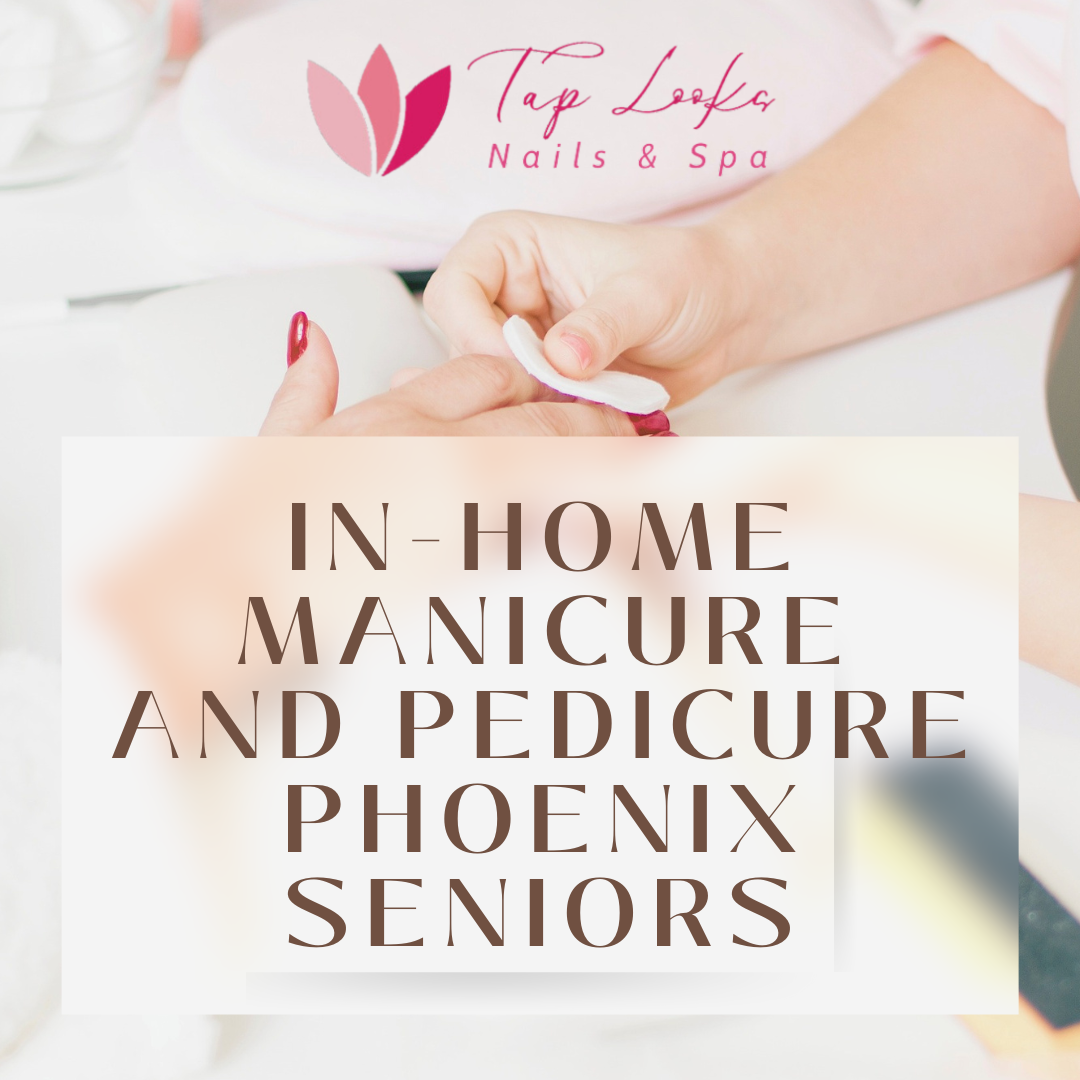 In-Home Manicure and Pedicure Phoenix Seniors