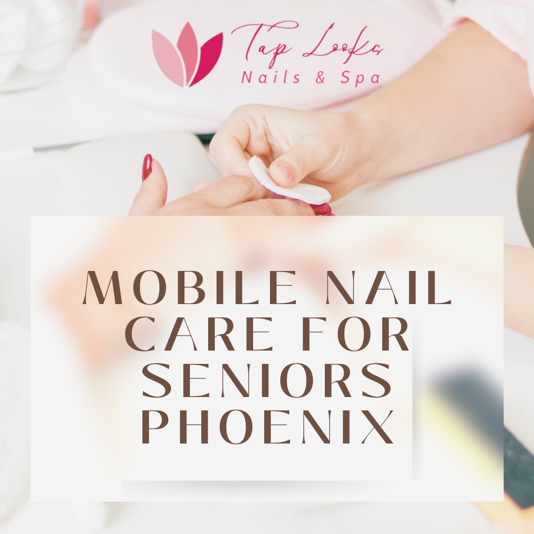 Mobile Nail Care for Seniors Phoenix